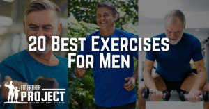 Exercises For Men Over 40: The REAL Top 20 | The Fit Father Project