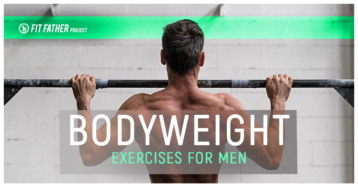 Bodyweight Exercises for Men: Get Buff at Home! | The Fit Father Project