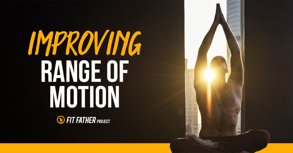 16 Ways to Improve Range of Motion After 40 | The Fit Father Project