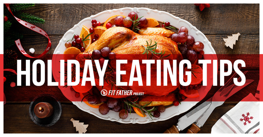 Holiday Eating Tips for Any Occasion! | The Fit Father Project
