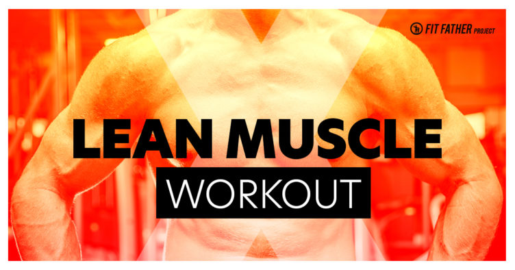 Lean Muscle Workout For Men Over 40 | The Fit Father Project