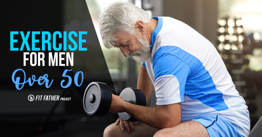 Exercises For Men Over 50 | The Fit Father Project
