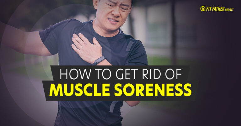 How To Get Rid Of Muscle Soreness | The Fit Father Project