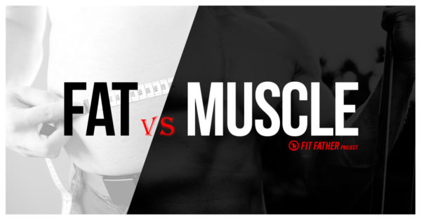 Fat vs Muscle: The Real Difference | The Fit Father Project
