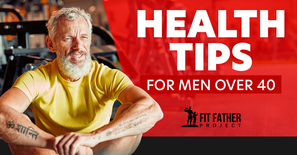 Health Tips for Men Over 40: Stay Fit and Reduce Disease Risks