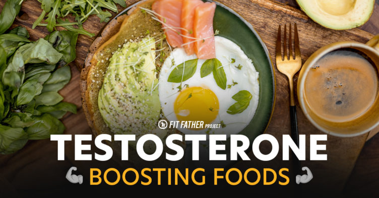 Testosterone Boosting Foods | The Fit Father Project