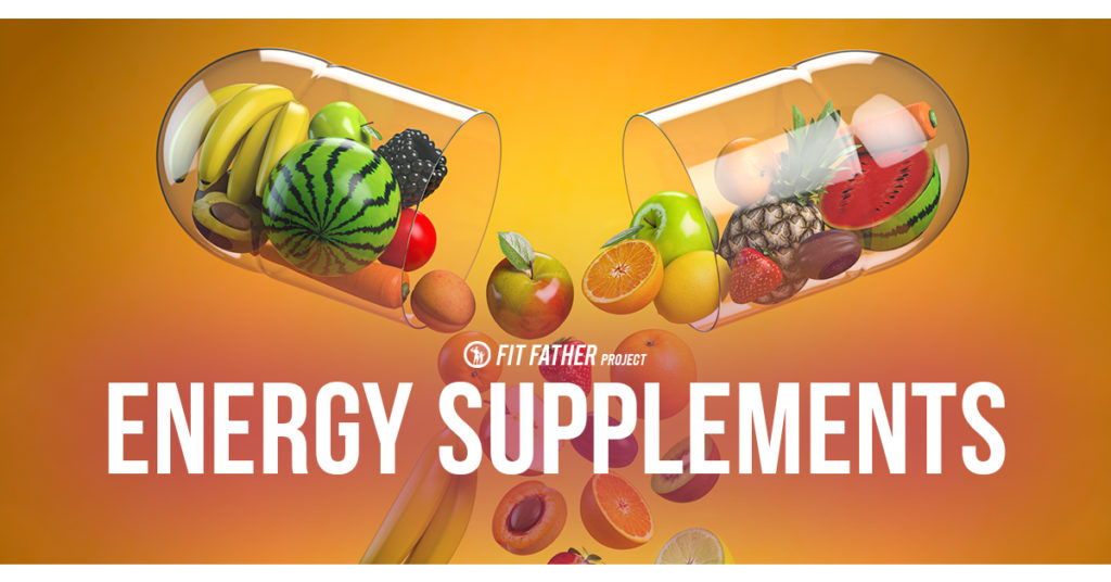 Energy Supplements: Safe Ways To Get A Boost | Fit Father Project