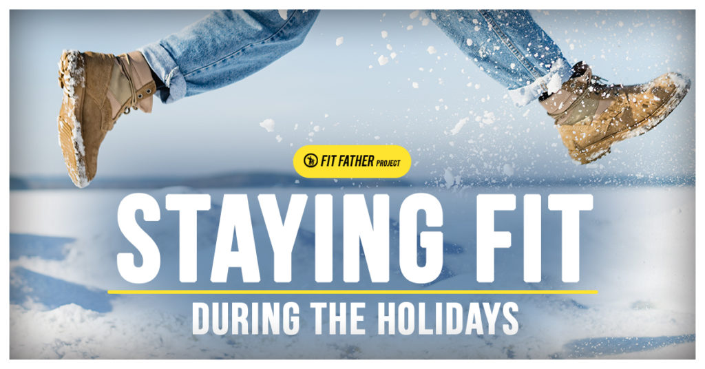 Staying Fit During the Holidays | The Fit Father Project
