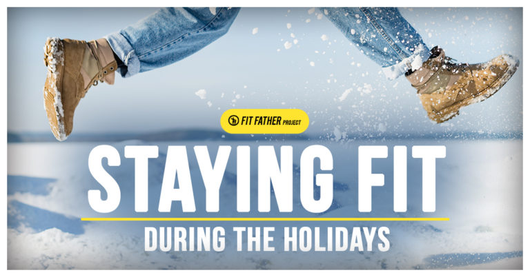 Staying Fit During the Holidays | The Fit Father Project