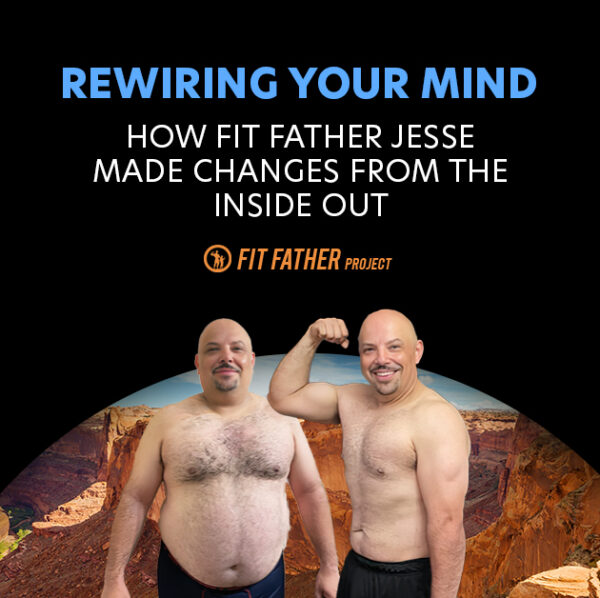 Rewiring Your Mind: A Fit Father Project Case Study