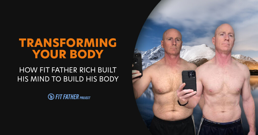 Transforming Your Body: A Fit Father Project Case Study