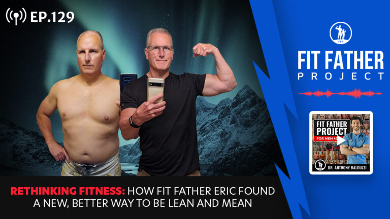 Rethinking Fitness | The Fit Father Project Podcast, Ep. 129