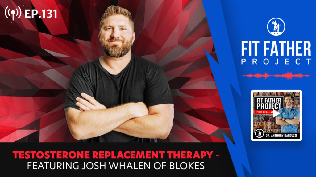 Testosterone Replacement Therapy | The Fit Father Project Podcast, Ep. 131