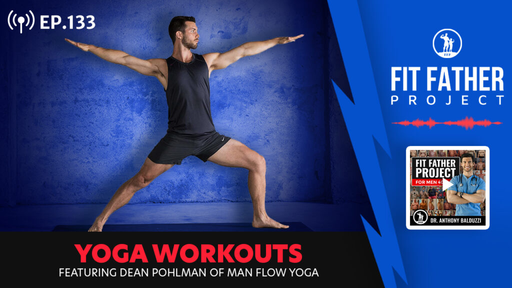 Yoga Workouts For Men | The Fit Father Project Podcast, Ep. 133