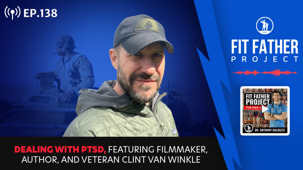 Dealing With PTSD | The Fit Father Project Podcast, Ep. 138