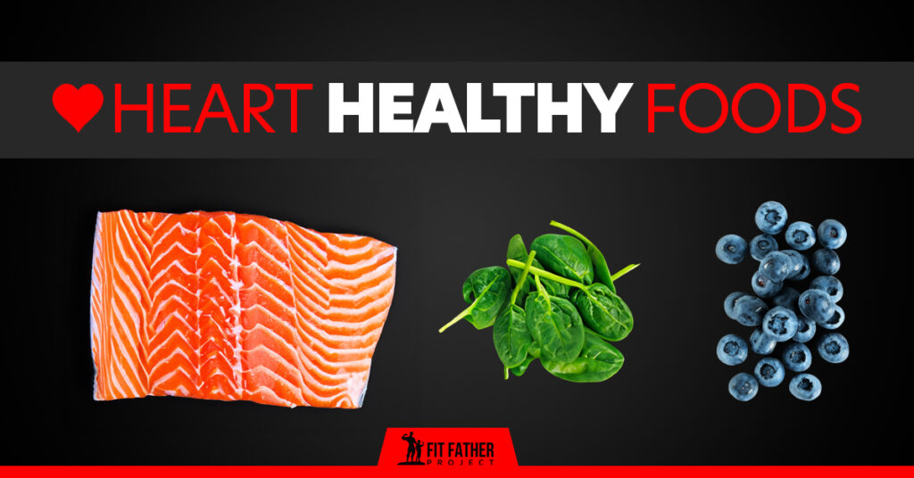 Heart Healthy Foods For Men Over 40 | The Fit Father Project